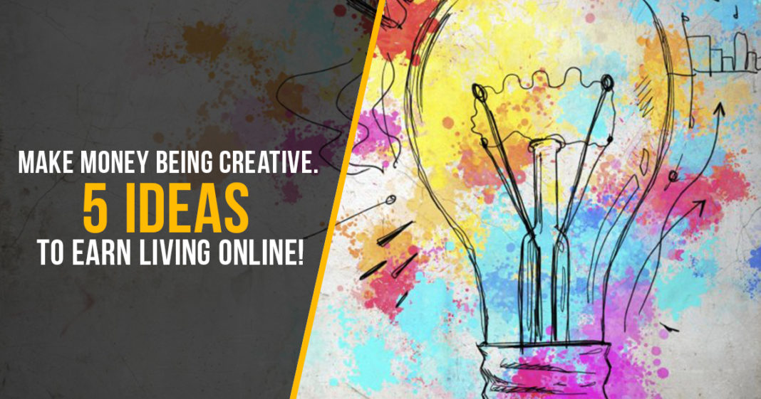Make Money Being Creative. 5 Ideas To Earn Living Online! - ULiveUSA